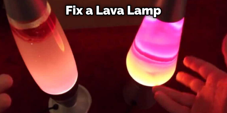How to Fix a Lava Lamp After Shaking It | 8 Steps Guide