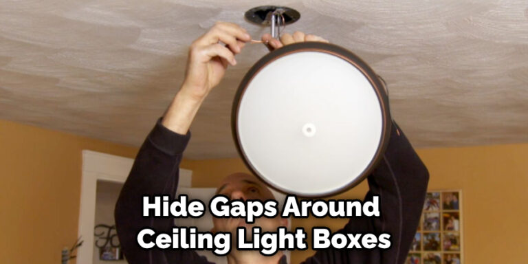 How to Hide Gaps Around a Ceiling Light Box | 9 Ways (2024)