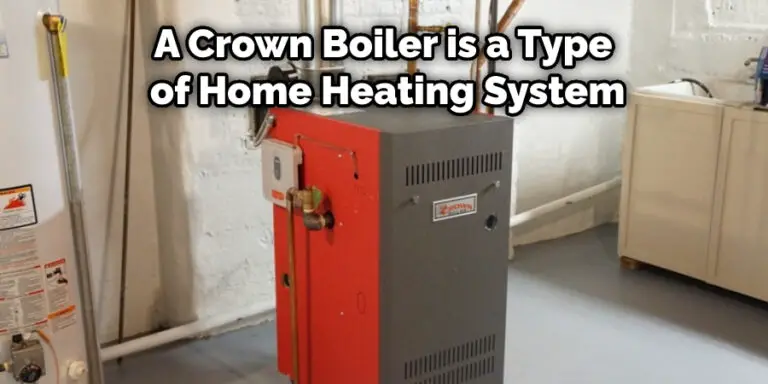 How to Light a Crown Boiler | 10 Steps Guide (2024)